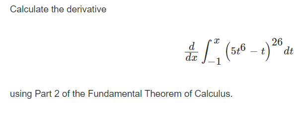 Solved Calculate the derivative dxd∫−1x(5t6−t)26dt using | Chegg.com