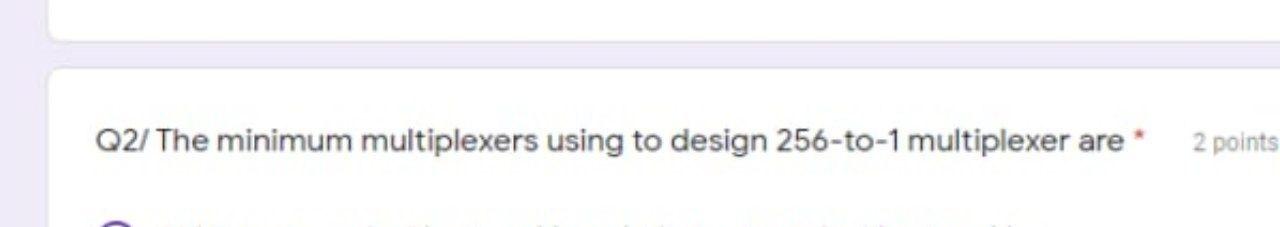 Solved Q2/ The minimum multiplexers using to design 256-to-1 | Chegg.com