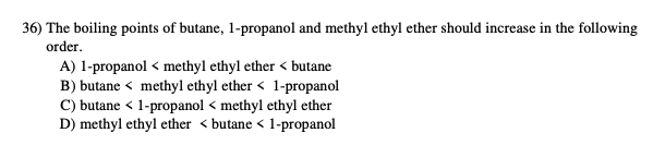 Solved 36) The boiling points of butane, 1-propanol and | Chegg.com