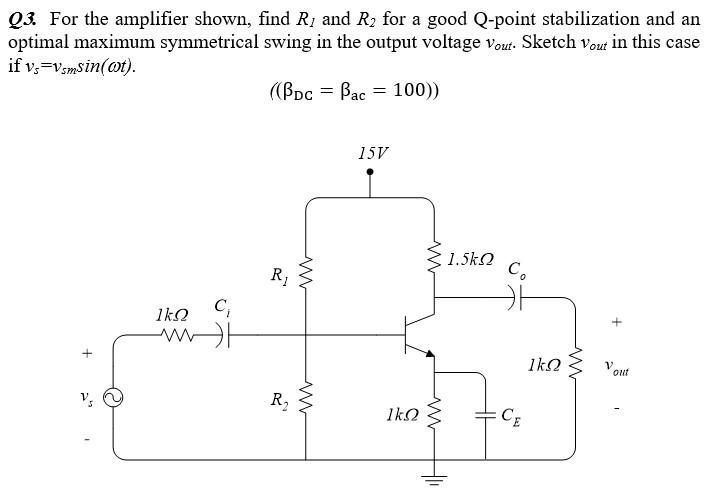 Solved Q3. For the amplifier shown, find R1 and R2 for a | Chegg.com