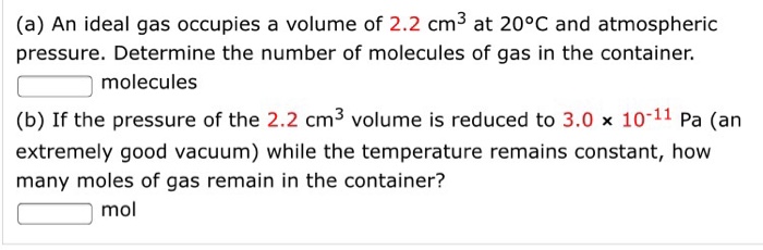 Solved (a) An ideal gas occupies a volume of 2.2 cm3 at 20°C | Chegg.com