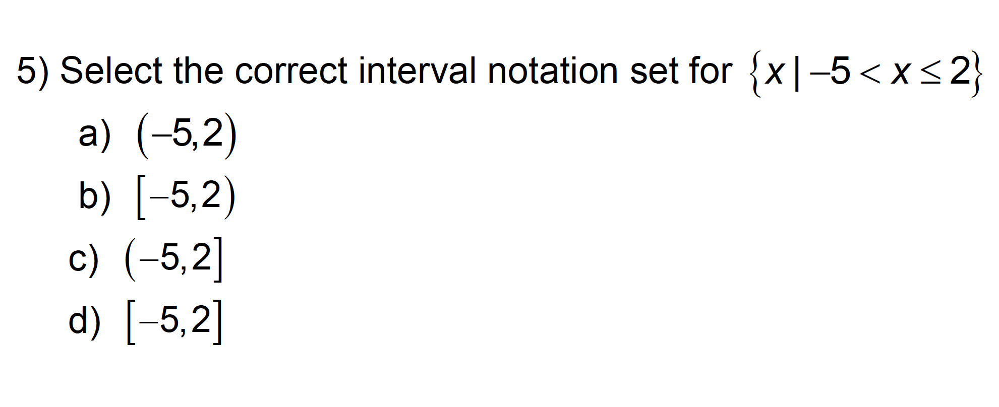 Solved 5) Select the correct interval notation set for {x|-5 | Chegg.com