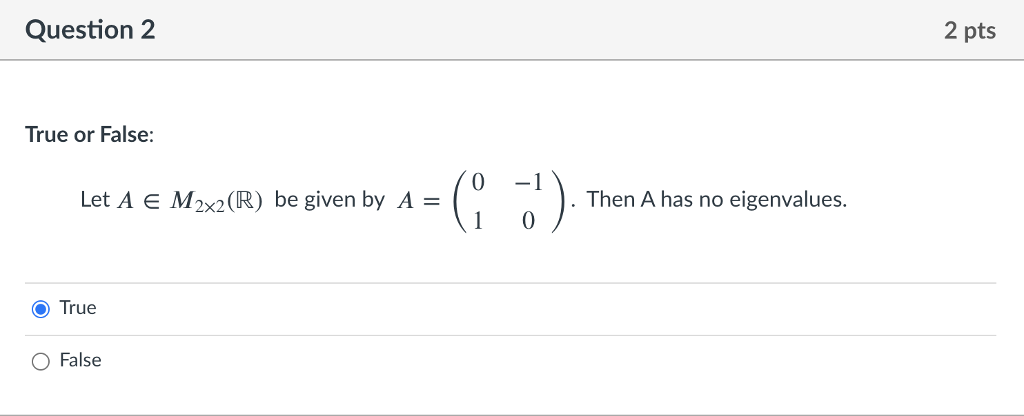 Solved Question 2 2 pts True or False: -1 Let A E M2x2(R) be | Chegg.com