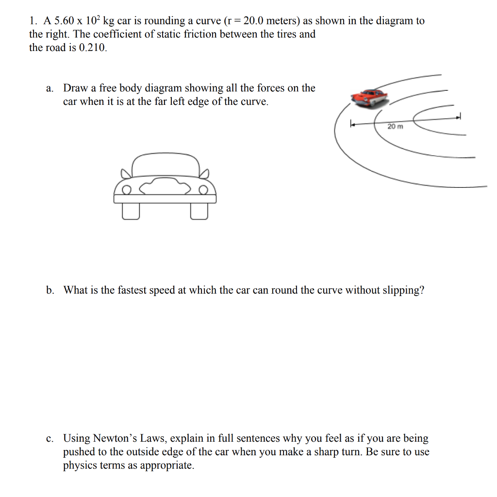 Solved 1. A 5.60 x 102 kg car is rounding a curve (r 20.0 | Chegg.com