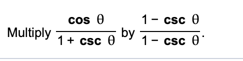 Solved cos O 1 - csc 0 Multiply 17 csc o by 7- csc | Chegg.com