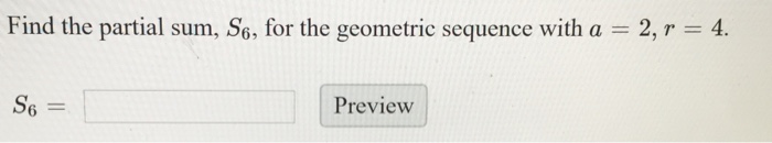 Solved Find the partial sum, S6, for the geometric sequence | Chegg.com