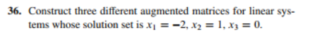 Solved Construct three different augmented matrices for | Chegg.com