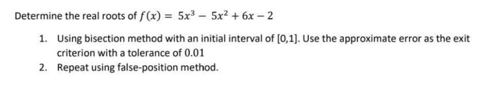 Solved Determine the real roots of f(x)=5x3−5x2+6x−2 1. | Chegg.com