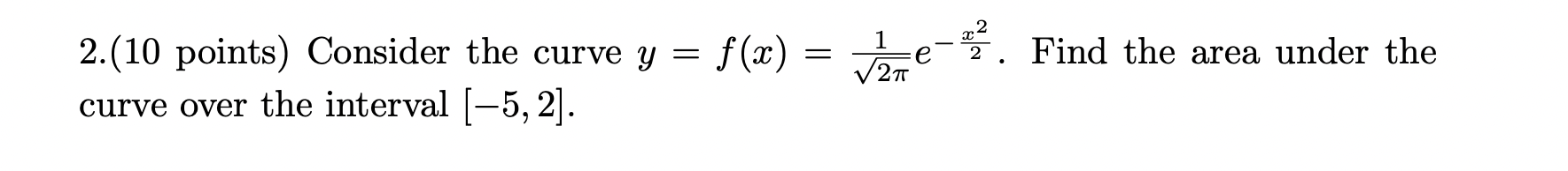 Solved 2. (10 points) Consider the curve y=f(x)=2π1e−2x2. | Chegg.com