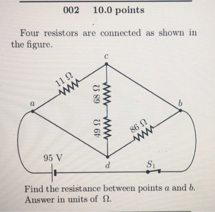 Solved 002 10.0 points Four resistors are connected as shown | Chegg.com