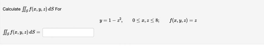 Solved Calculate ∬Sf(x,y,z)dS For y=1−z2,0≤x,z≤8;f(x,y,z)=z | Chegg.com