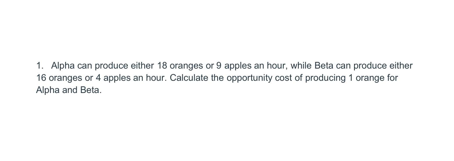 Solved 1. Alpha can produce either 18 oranges or 9 apples an | Chegg.com