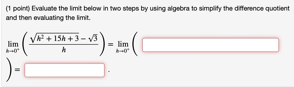 Solved (1 point) Evaluate the limit below in two steps by | Chegg.com