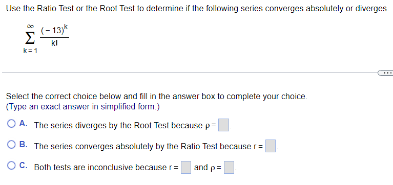 Solved Use the Ratio Test or the Root Test to determine if | Chegg.com