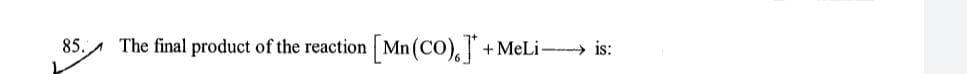 Solved 85. The final product of the reaction [Mn(co).]* + | Chegg.com