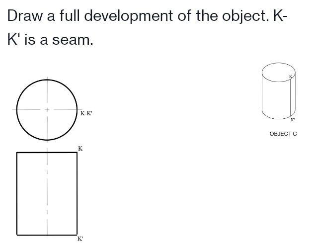Solved Draw a full development of the object. K- K'is a | Chegg.com