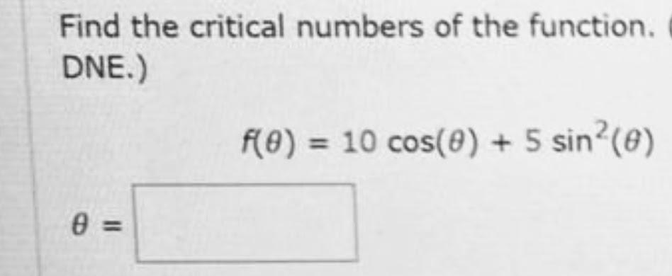 Solved Find critical numbers of the function f(x)=10cos | Chegg.com