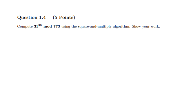 Solved Question 1.4 (5 Points) Compute 3139 mod 773 using | Chegg.com
