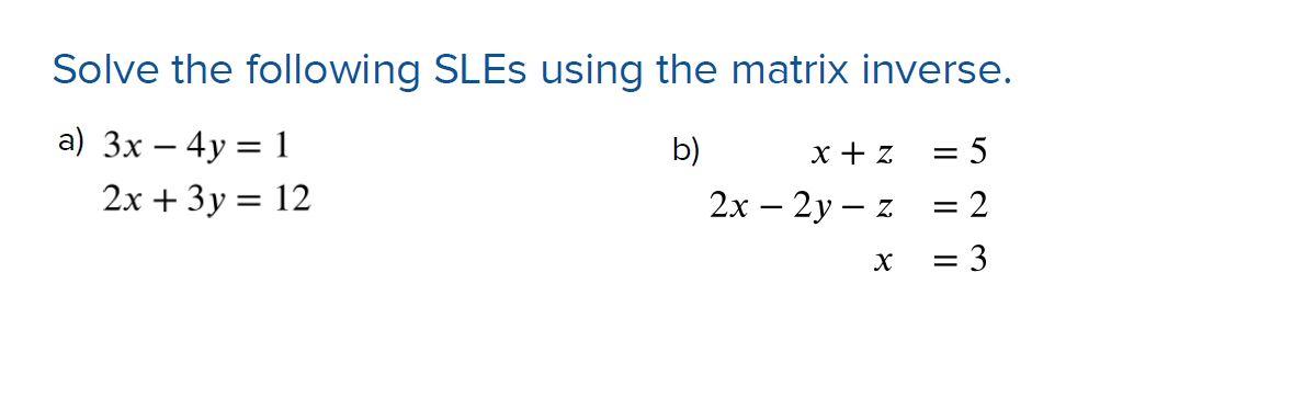 Solved Solve the following SLEs using the matrix inverse. a) | Chegg.com