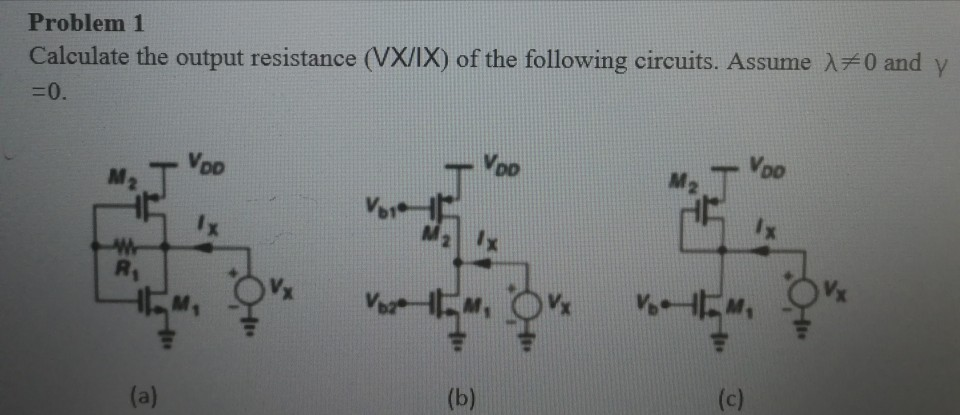 Solved Problem 1 Calculate the output resistance (VX/IX) of | Chegg.com