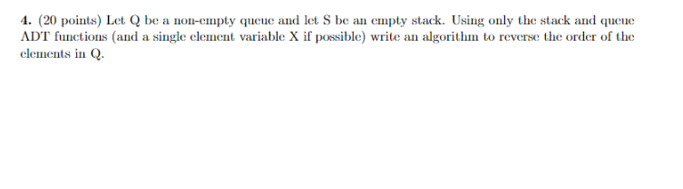 Solved 4. (20 points) Let Q be a non-empty queue and let S | Chegg.com