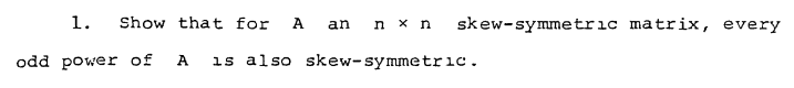 Solved 1. Show that for A an n×n skew-symmetric matrix, | Chegg.com