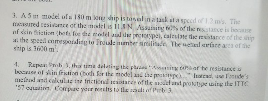 Solved 3. A 5 m model of a 180 m long ship is towed in a | Chegg.com