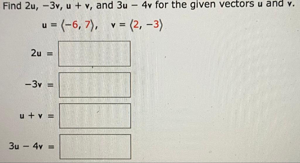 Solved Find 2u, -3v, u + v, and 3u 4v for the given vectors | Chegg.com