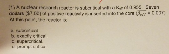 Solved (1) A nuclear research reactor is subcritical with a | Chegg.com