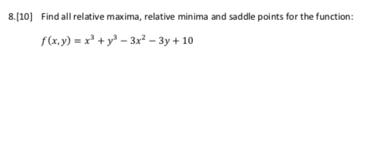 Solved 8.(10) Find all relative maxima, relative minima and | Chegg.com