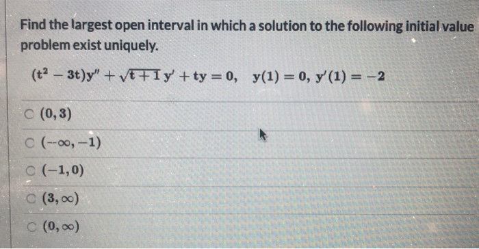 Solved Find the largest open interval in which a solution to | Chegg.com