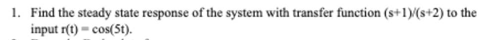 Solved 1. Find the steady state response of the system with | Chegg.com
