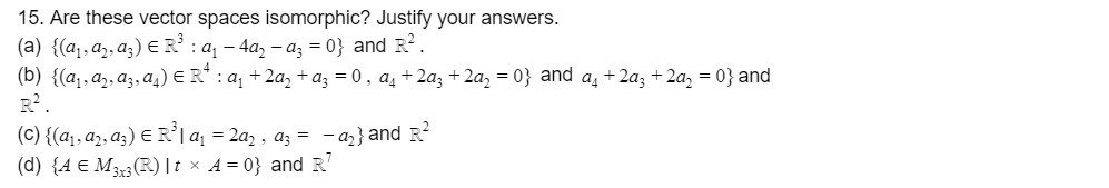 Solved 15. Are these vector spaces isomorphic? Justify your | Chegg.com