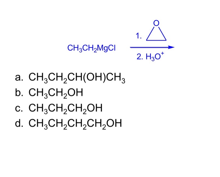 Solved 1. CH3CH2MgCI- 2. H30 a. CH3CH2CH(OH)CH3 b. CH3CH2OH | Chegg.com