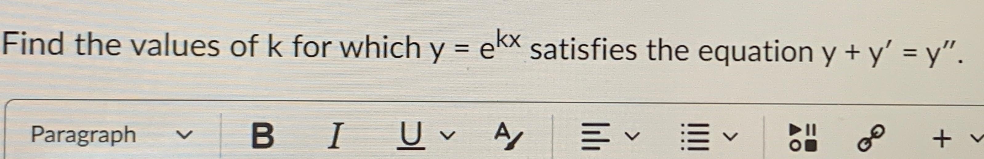 [Solved]: Find the values of k for which y=ekx satisfies t