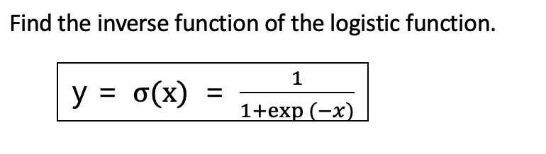 Solved Find the inverse function of the logistic function. 1 | Chegg.com