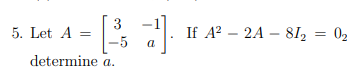 Solved 3 5. Let A = A -5 determine a. If A2 - 2A - 812 = 02 | Chegg.com