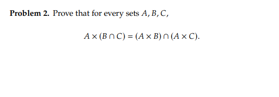 Solved Problem 2. Prove that for every sets A,B,C, | Chegg.com