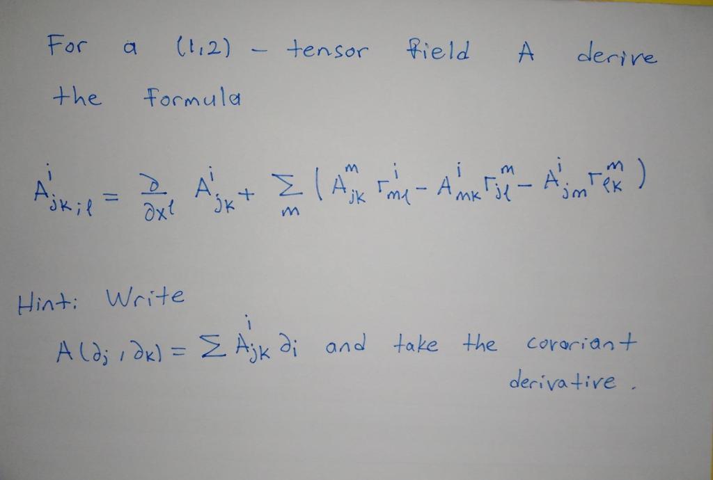 Solved For a (1,2) - tensor field A derive the formula | Chegg.com