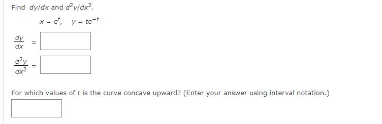 Solved Find dy/dx and d2y/dx2. x=et,y=te−tdxdy=dx2d2y= For | Chegg.com