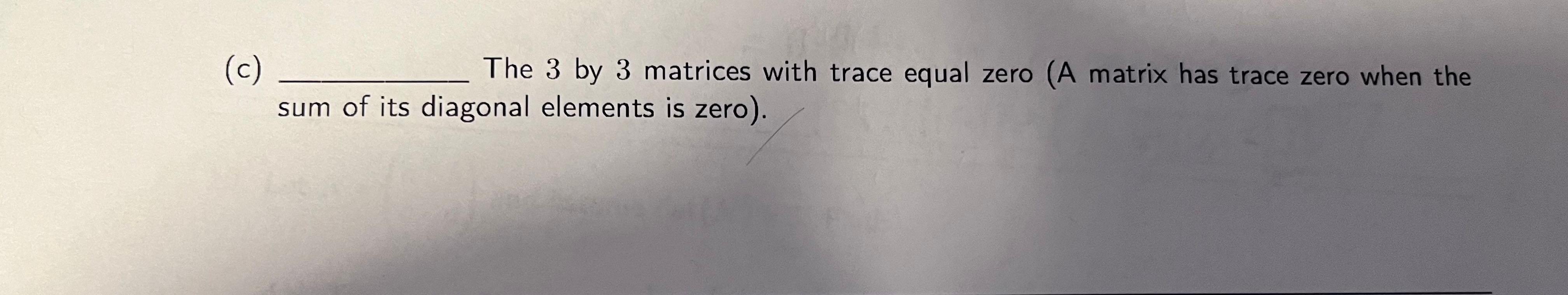 Solved (c) The 3 by 3 matrices with trace equal zero (A | Chegg.com