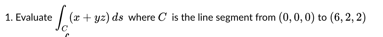 Solved Evaluate int_(C)(x+yz)ds where C is the line segment | Chegg.com