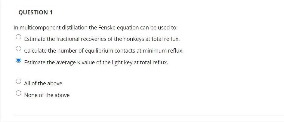 Solved QUESTION 1 In multicomponent distillation the Fenske | Chegg.com
