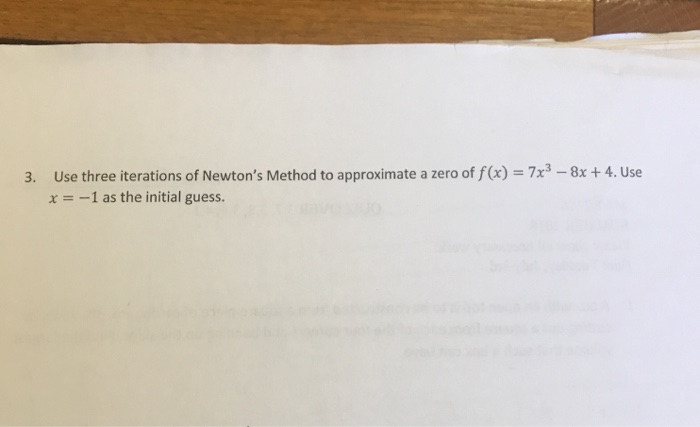 Solved Use three iterations of Newton's Method to | Chegg.com