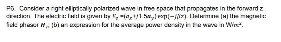 Solved P6. Consider a right elliptically polarized wave in | Chegg.com