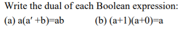 Solved Write the dual of each Boolean expression: (a) | Chegg.com