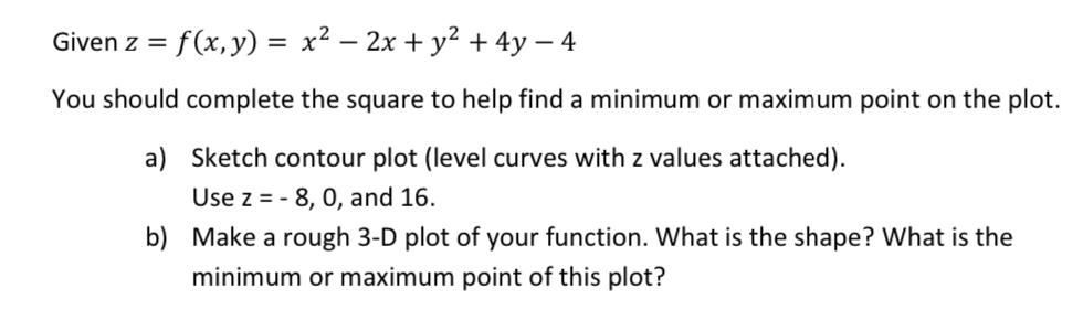 Solved Given z = f(x,y) = x2 – 2x + y2 + 4y – 4 You should | Chegg.com
