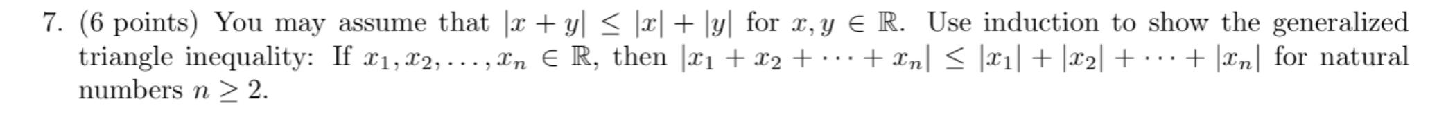 Solved 7. (6 points) You may assume that ∣x+y∣≤∣x∣+∣y∣ for | Chegg.com