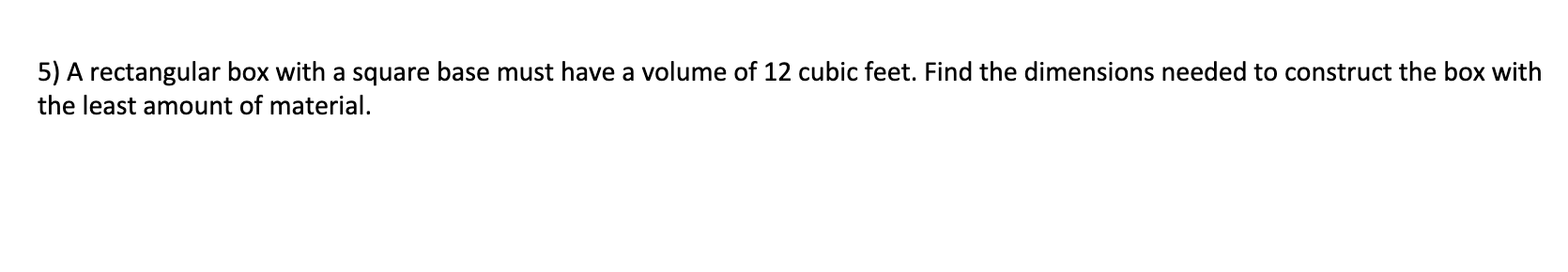 Solved 5) A rectangular box with a square base must have a | Chegg.com