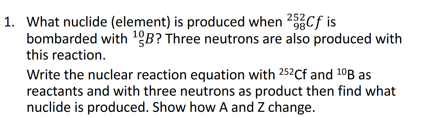 Solved What nuclide (element) is produced when 98252Cf is | Chegg.com
